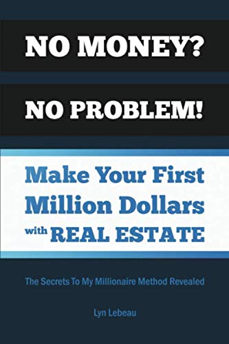 No Money? No Problem! Make Your First Million Dollars With Real Estate ...