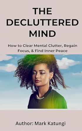 Amazon.com: THE DECLUTTERED MIND: How to Clear Mental Clutter, Regain ...