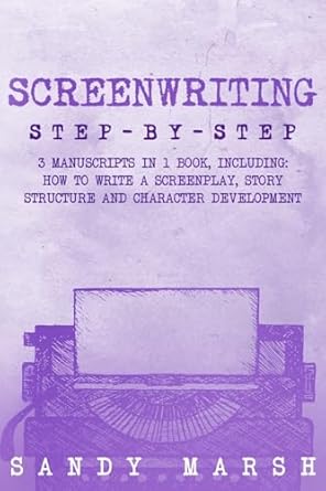 Amazon | Screenwriting: Step-by-Step 3 Manuscripts in 1 Book Essential Screenwriting Format ...