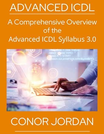 Advanced ICDL: A Comprehensive Overview for the Advanced ICDL syllabus ...