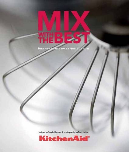 Kitchenaid, Mix with the Best: Delicious Recipes for 12 People or More ...