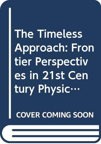 Timeless Approach, The: Frontier Perspectives In 21St Century Physics ...