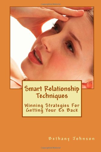 Smart Relationship Techniques: Winning Strategies For Getting Your Ex ...