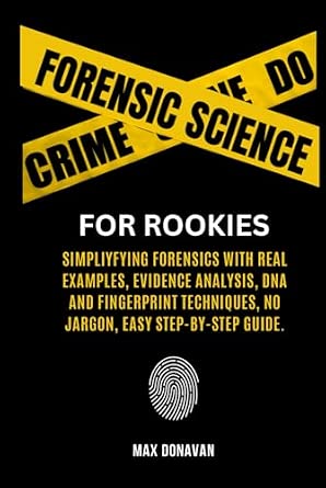 Forensic Science For Rookies: Simplifying Forensics with Real Examples ...