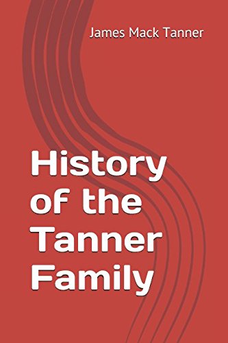 History of the Tanner Family: Tanner, James Mack, Hodges, Laurent ...