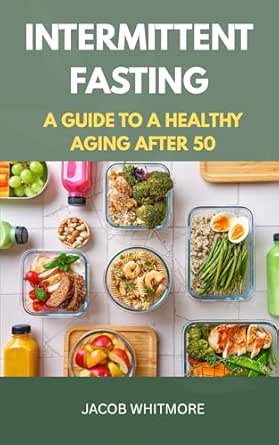 Unlock the Power of Intermittent Fasting After 50: A Step-By-Step Guide ...