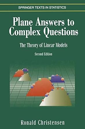 Plane Answers to Complex Questions : The Theory of Linear Models ...