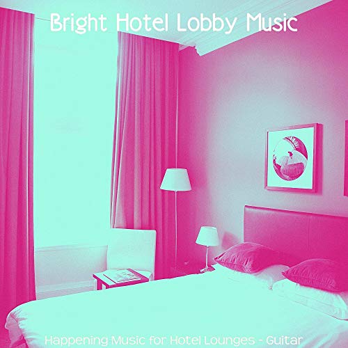 Happening Music for Hotel Lounges - Guitar by Bright Hotel Lobby Music ...