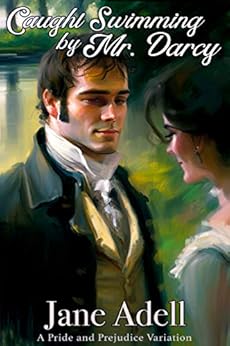Caught Swimming by Mr. Darcy: A Pride and Prejudice Variation - Kindle edition by Adell, Jane ...