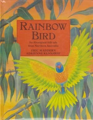 RAINBOW BIRD : An Aboriginal Folk Tale from Northern Australia: Eric ...