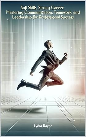 Amazon.com: Soft Skills, Strong Career: Mastering Communication, Teamwork, and Leadership for ...