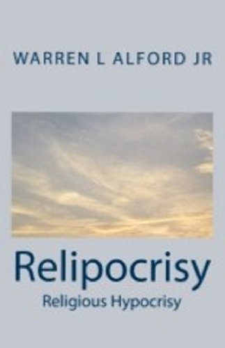 Relipocrisy (Religious Hypocrisy) - Kindle edition by Warren L Alford ...