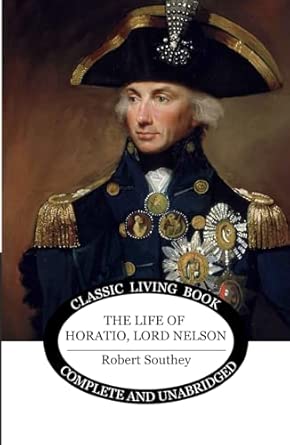 The Life of Horatio, Lord Nelson: Southey, Robert: 9781761532382 ...