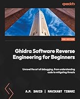 Ghidra Software Reverse Engineering for Beginners: Unravel the art of debugging, from ...