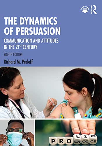 The Dynamics of Persuasion: Communication and Attitudes in the 21st ...