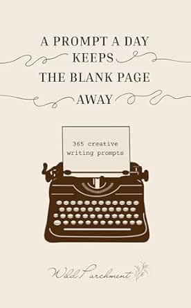 A Prompt a Day Keeps the Blank Page Away: 365 Creative Writing Prompts ...