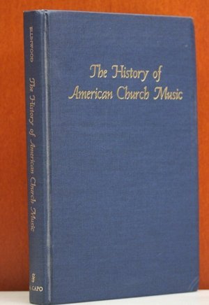 The History Of American Church Music: Ellinwood, Leonard: 9780306712333 ...