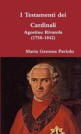 Amazon.com: I Testamenti dei Cardinali: Agostino Rivarola (1758-1842 ...