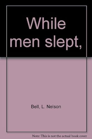 While men slept,: L. Nelson Bell: 9789110017788: Amazon.com: Books