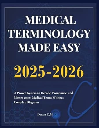 Medical Terminology Made Easy 2025-2026: A Proven System to Decode ...