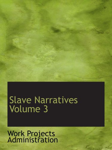 Slave Narratives Volume 3: a Folk History of Slavery in the United ...
