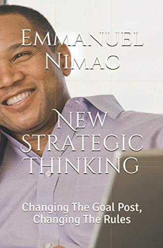 New Strategic Thinking: Changing The Goal Post, Changing The Rules ...