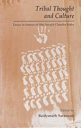 Tribal thought and culture: Essays in honour of Surajit Chandra Sinha: BaidyanathSaraswati(Ed ...