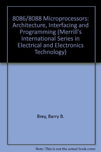 8086/8088 Microprocessor: Architecture, Programming, and Interfacing (MERRILL'S INTERNATIONAL ...