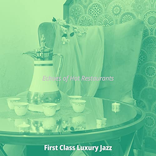Echoes of Hot Restaurants de First Class Luxury Jazz en Amazon Music ...