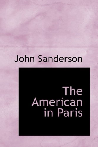 The American in Paris: Sanderson, John: 9781115219341: Amazon.com: Books