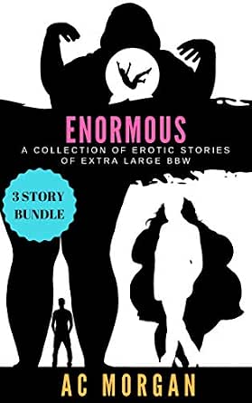 Enormous: A Collection of Erotic Stories of Extra Large BBW - Kindle ...