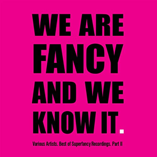 Play We Are Fancy and We Know It - Best of Superfancy Recordings, Pt. 2 ...