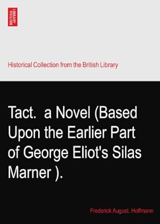 Tact.? a Novel (Based Upon the Earlier Part of George Eliot's Silas ...