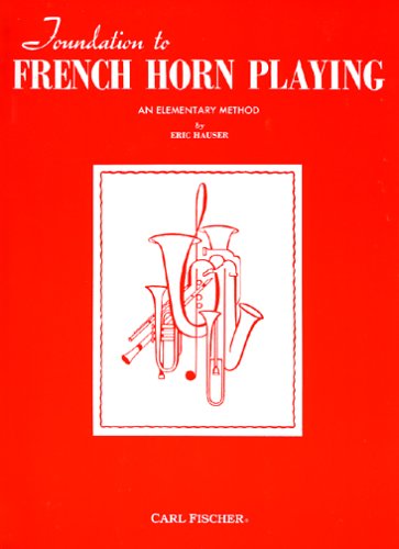 Foundation to French Horn Playing - An Elementary Method: Eric Hauser ...