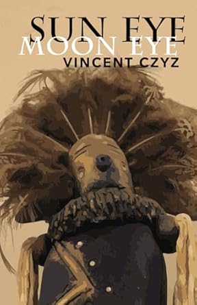 Sun Eye Moon Eye: Czyz, Vincent: 9781959556831: Amazon.com: Books
