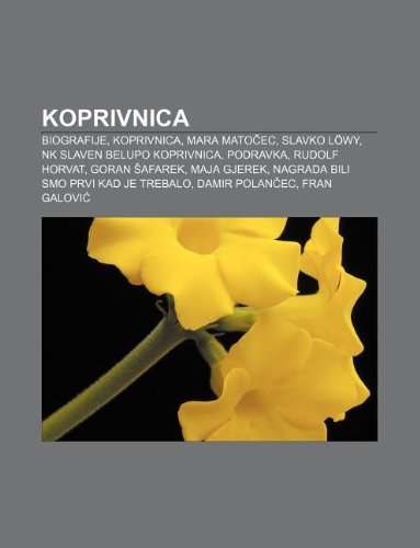Amazon.co.jp: Koprivnica: Biografije, Koprivnica, Mara Mato EC, Slavko ...