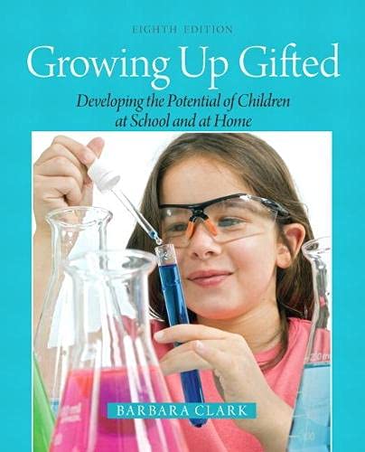 Growing Up Gifted: Developing the Potential of Children at School and at Home, 8th edition ...