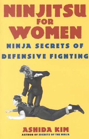 Ninjitsu for Women: Ninja Secrets of Defensive Fighting: Kim, Ashida ...