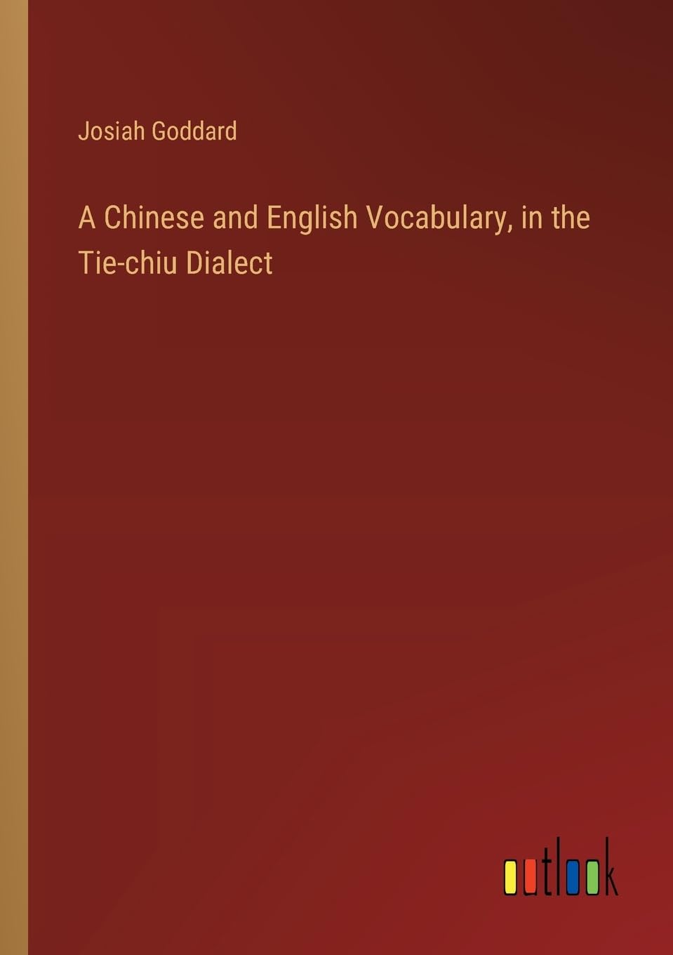 A Chinese and English Vocabulary, in the Tie-chiu Dialect : Goddard ...