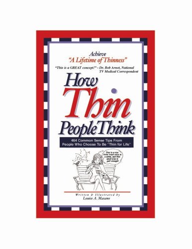 How Thin People Think: 464 Common Sense Tips From People Who Choose To ...