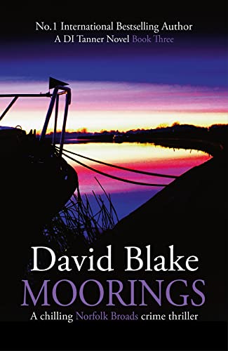 Moorings: A chilling Norfolk Broads crime thriller (DI Tanner Norfolk ...