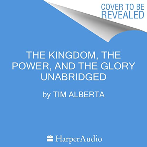 The Kingdom, the Power, and the Glory by Tim Alberta - Audiobook ...