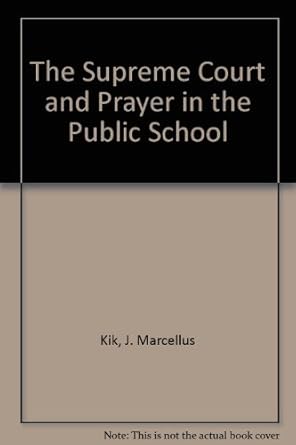 The Supreme Court and Prayer in the Public School: J. Marcellus Kik ...