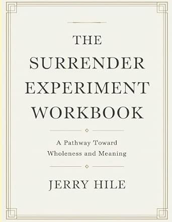 The Surrender Experiment Workbook: A Pathway Toward Wholeness and ...