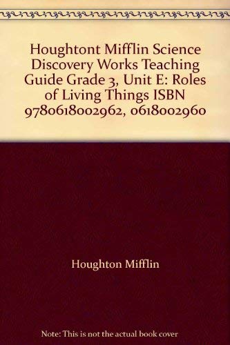 Houghtont Mifflin Science Discovery Works Teaching Guide Grade 3, Unit E: Roles of Living Things ...