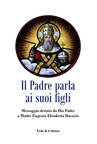Il Padre parla ai suoi figli: Messaggio dettato da Dio Padre a Madre ...