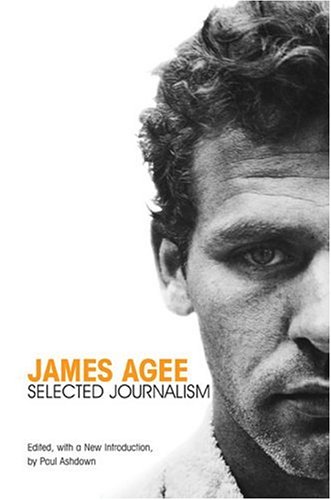 James Agee: Selected Journalism: Agee, James, Ashdown, Paul ...