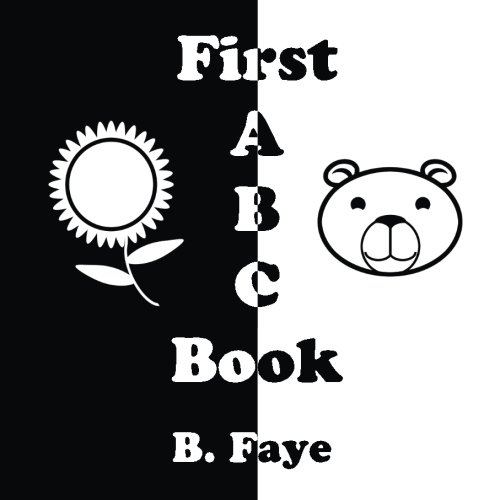 First ABC Book (Black and White Alphabet for Babies): Faye, B ...