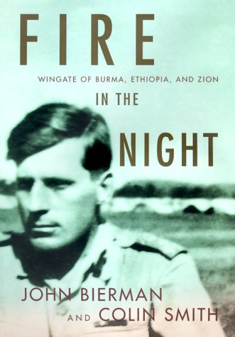 Fire in the Night: Wingate of Burma, Ethiopia, and Zion: Bierman, John ...