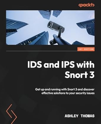 IDS and IPS with Snort 3: Get up and running with Snort 3 and discover effective solutions to ...